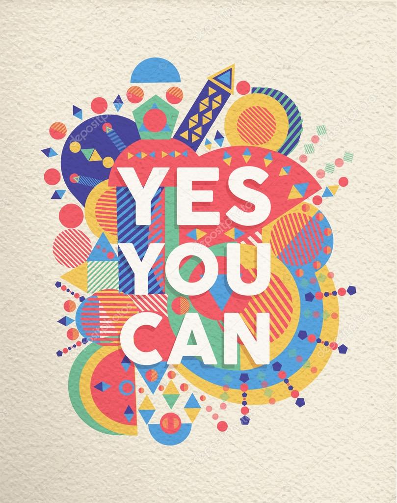 Yes you can colorful typographical Poster. Inspirational motivation ...