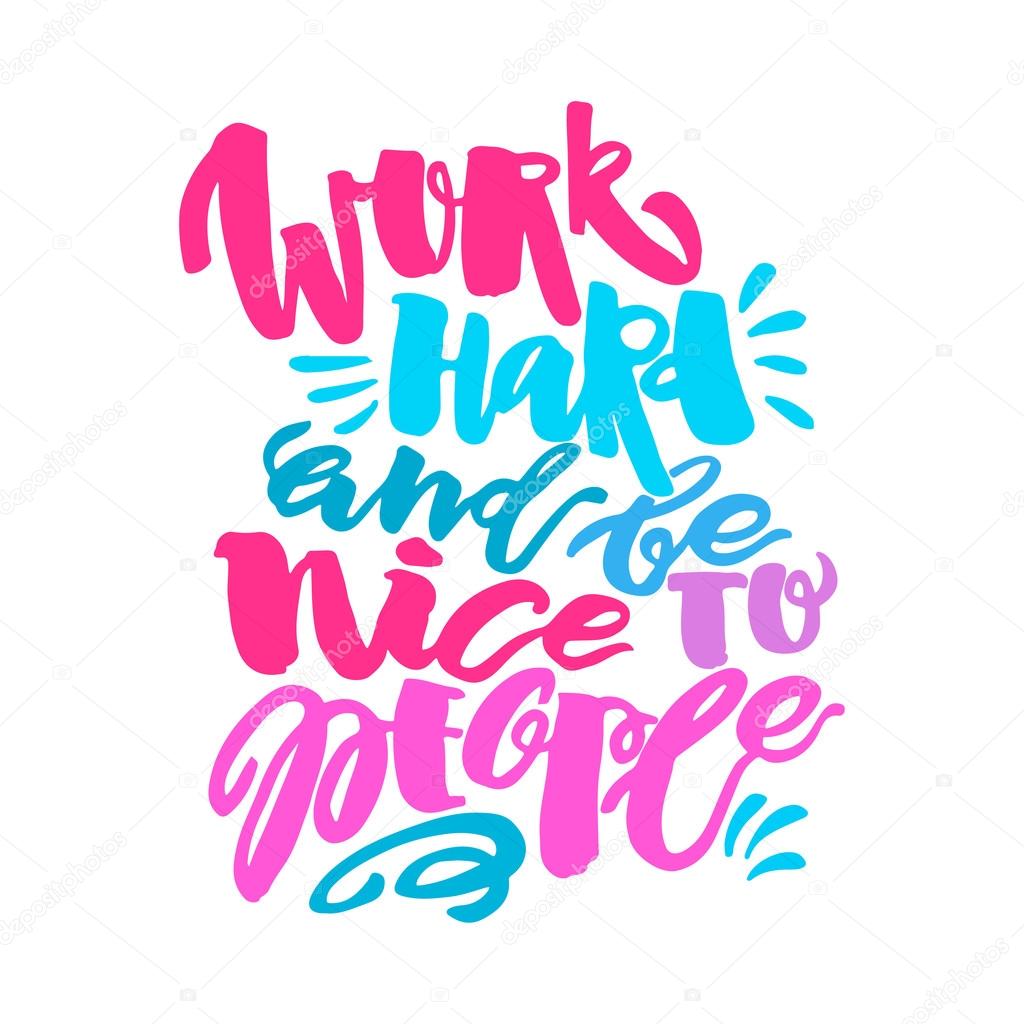 Work hard and be nice to people. Stock Vector Image by ©OlgaLIS #115547796