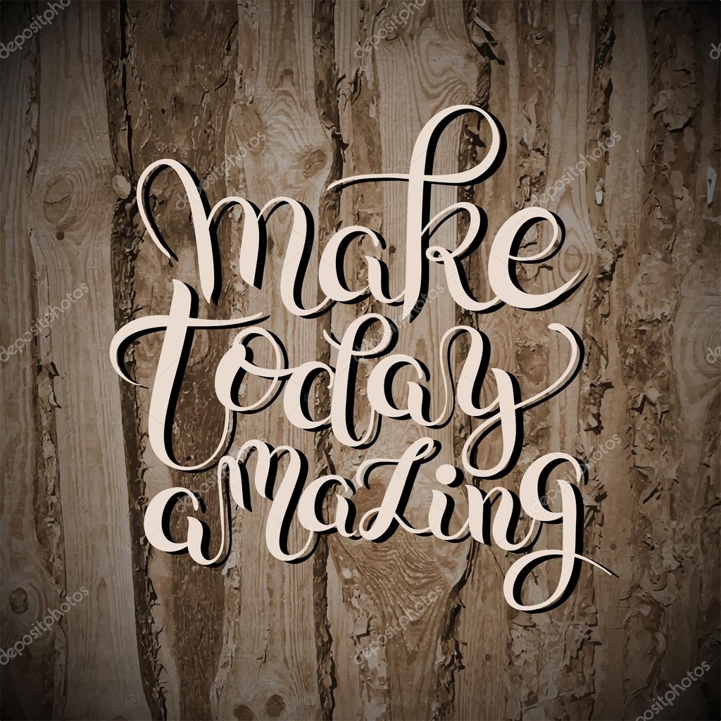 Make today amazing hand drawn typography poster on wooden textur Stock ...