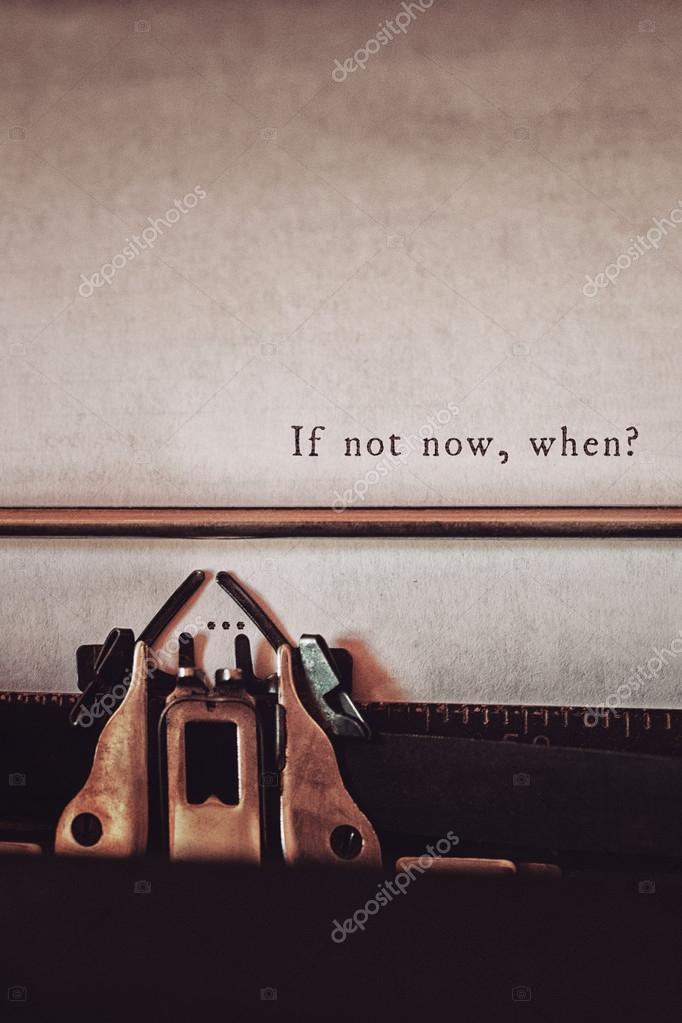 If not now, when? message on typewriter Stock Photo by ©Wavebreakmedia ...