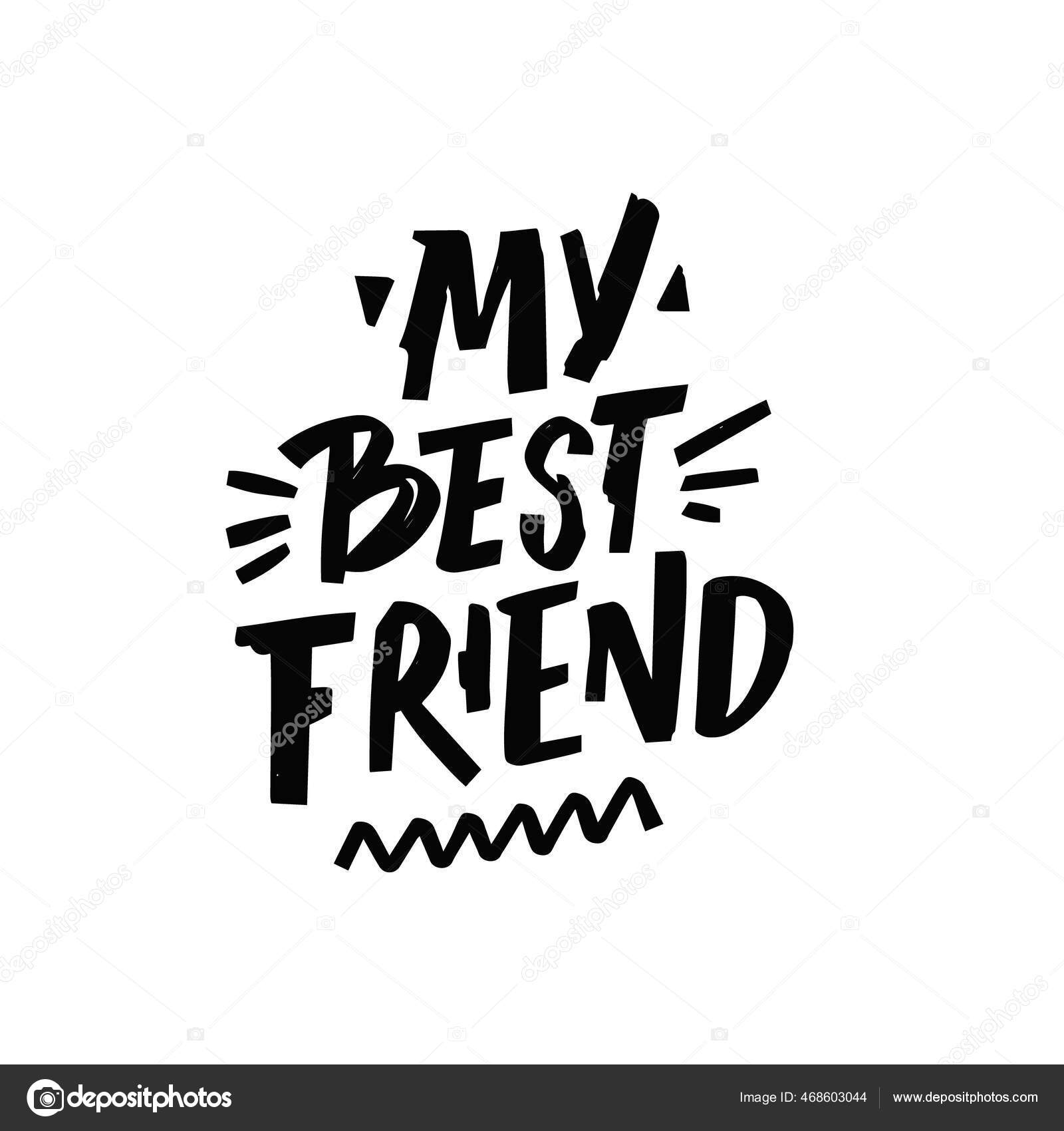 My best friend. Hand drawn black color lettering phrase. Motivation ...