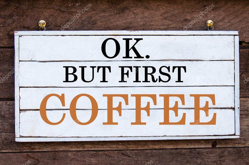 Inspirational message - OK. But first Coffee — Stock Photo © stanciuc1 ...