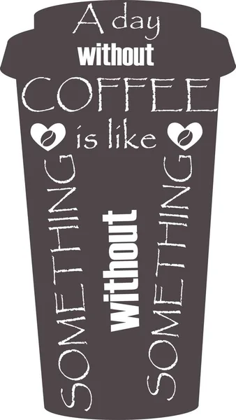 A Day Without Coffee Is Like Something Without Something