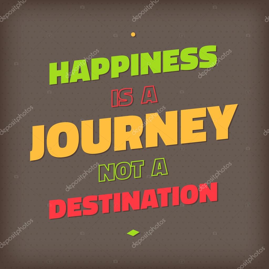 Happiness is a journey not a destination .Typographic background ...