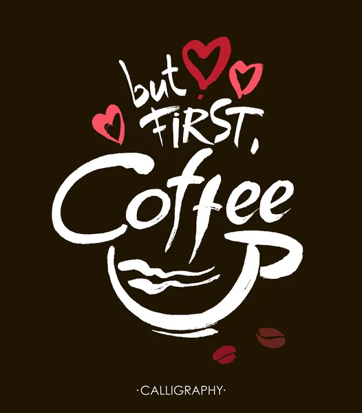 But first, coffee, ink hand lettering. Modern calligraphy. ⬇ Vector ...