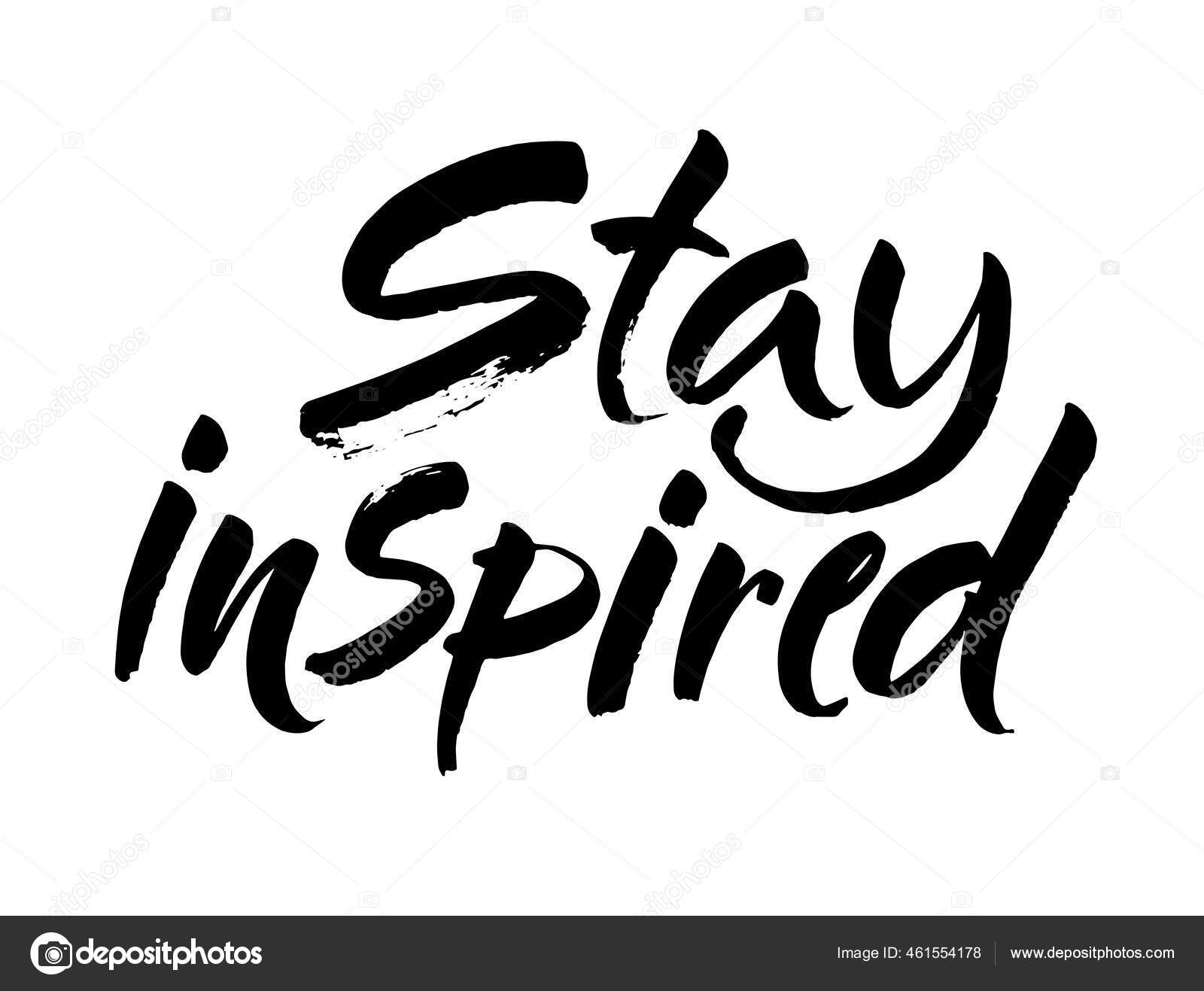 Stay Inspired Quote Ink Hand Lettering Modern Brush Calligraphy ...