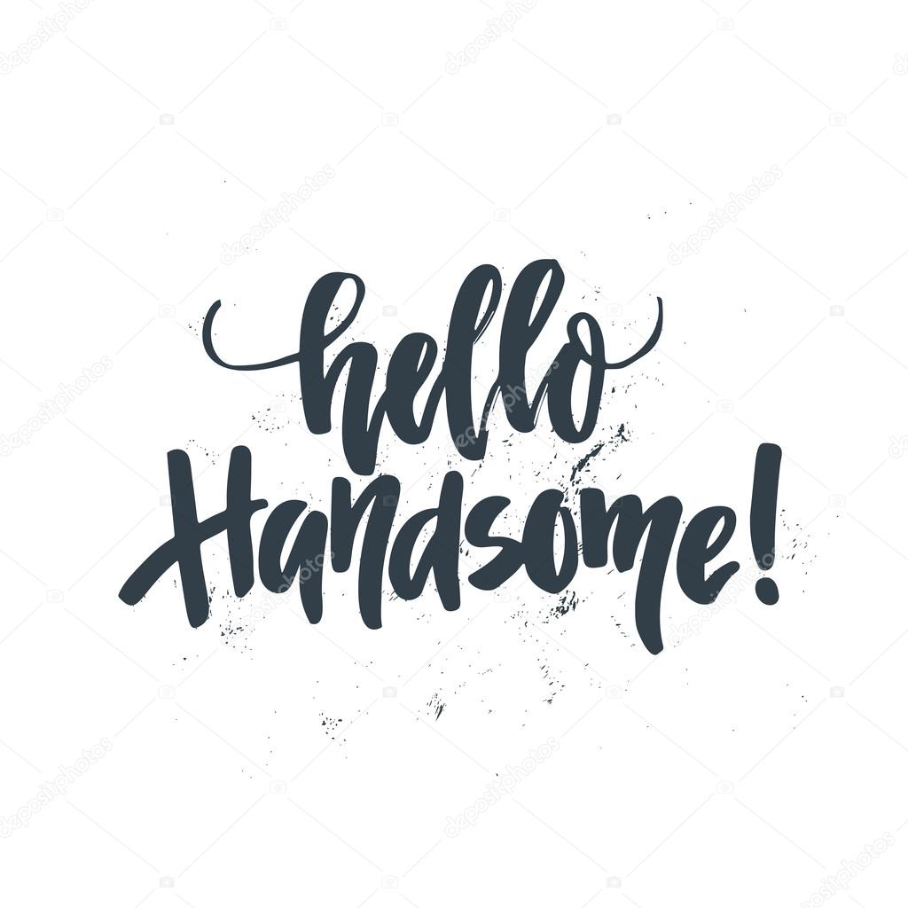 Hello Handsome