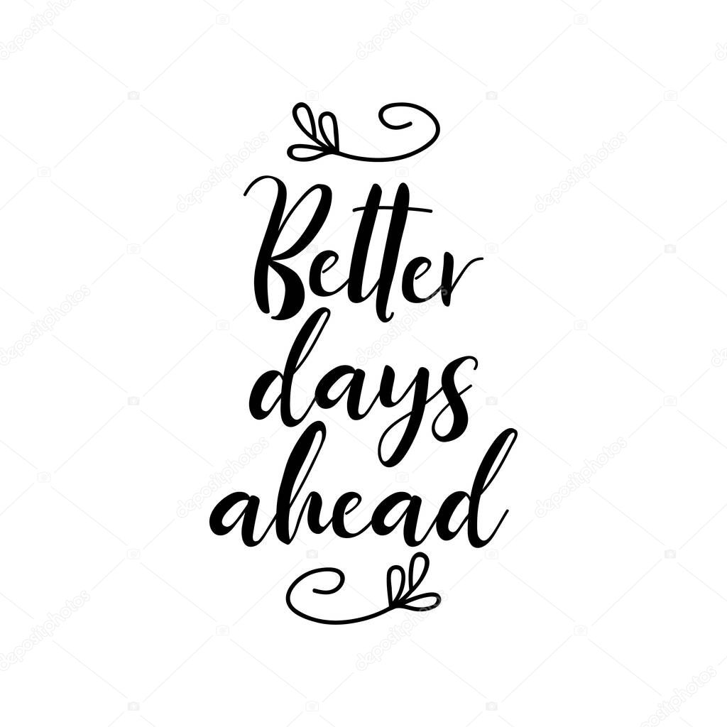 Días mejores por delante. Letras. Ilustración de tinta. Cepillo moderno ...