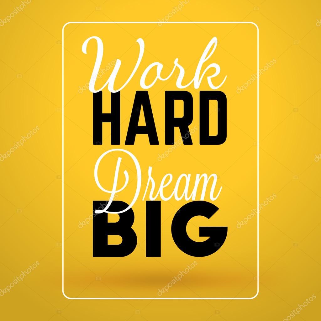 Motivational Typographic Quote - Work hard. Dream big. Vector ... Motivational Typographic Quote - Work hard. Dream big. Vector ...