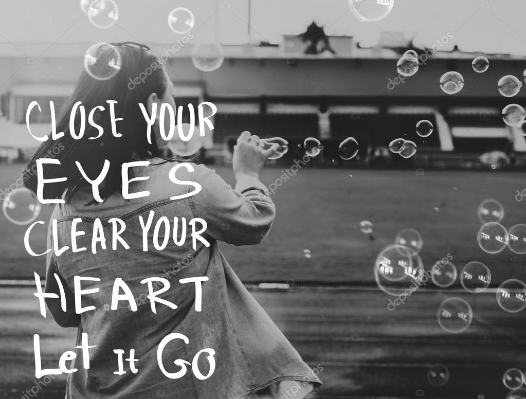 Close Your Eyes Clear Your Heart Let It Go
