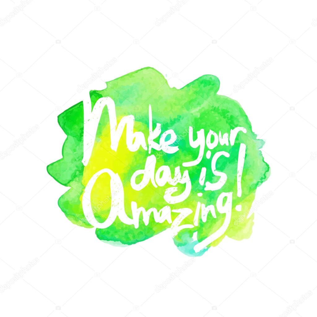 Make your day is amazing - hand drawn quotes, black on watercolo Stock ...