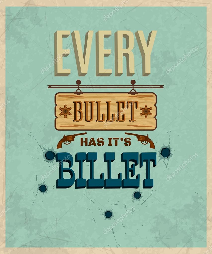 Every bullet has it's billet. Quote typographical retro poster design ...