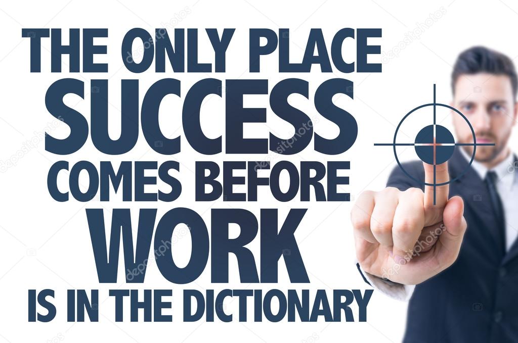 Text: The Only Place Success Comes Before Work is in the Dictionary ...