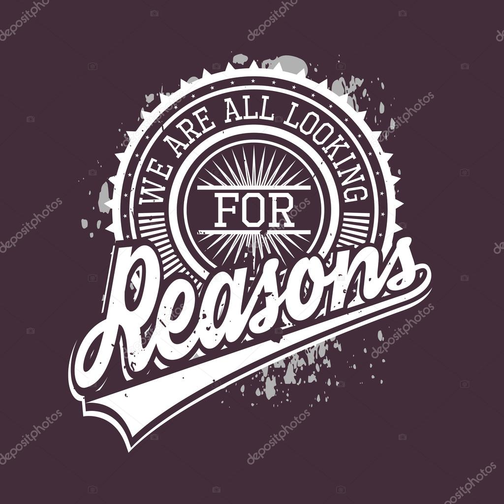We Are All Looking For Reasons T-shirt Typography, Vector Illust ...