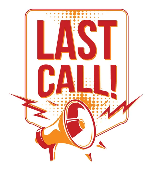Last Call Sign Megaphone Stock Vector by ©alex_scholar 380386842