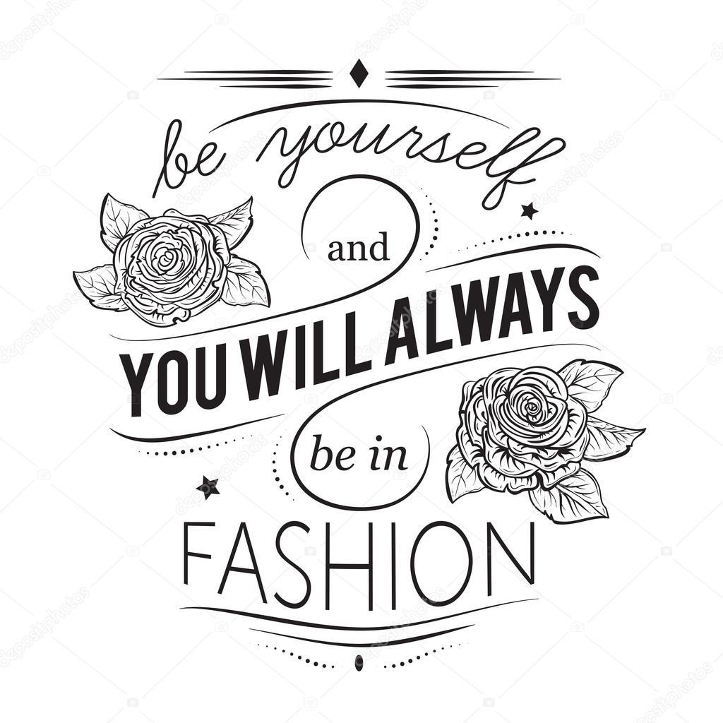 Typography poster. Be yourself and you will always be in fashion ...