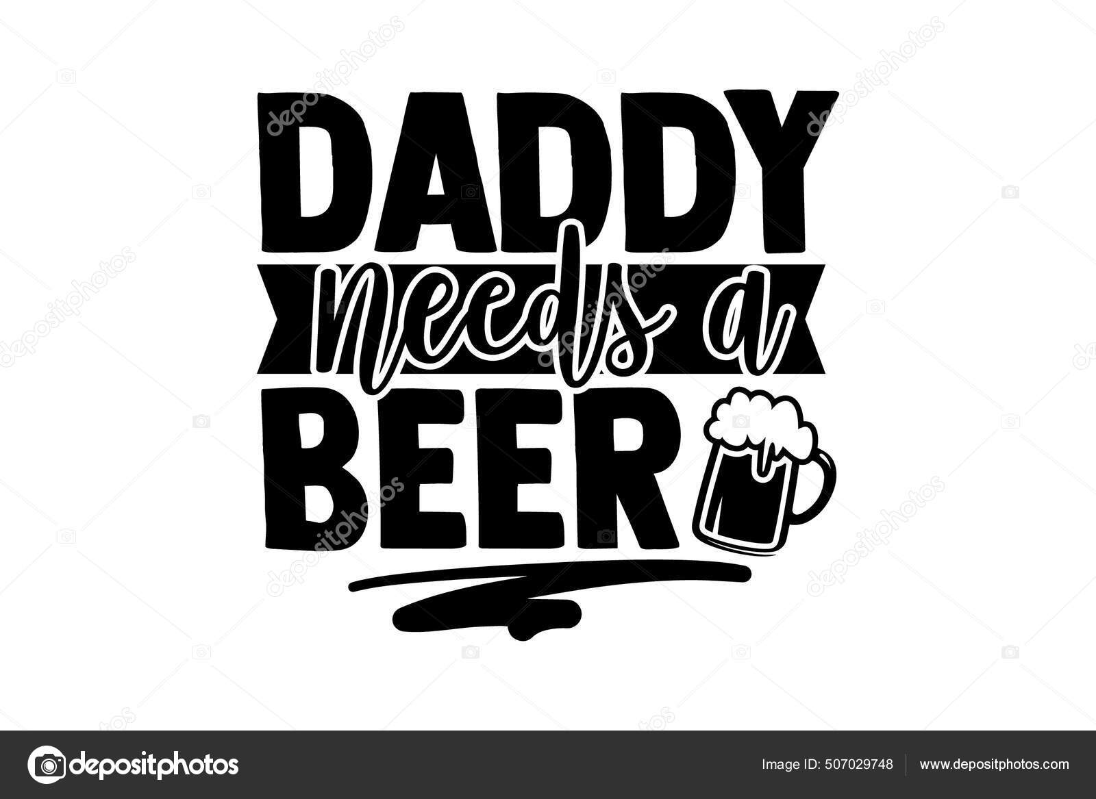 Daddy Needs Beer Fathers Day Shirt Design Hand Drawn Lettering Stock