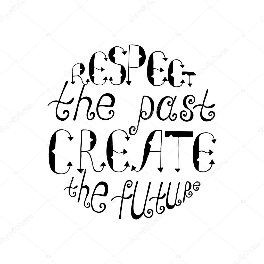 Respect the past, create the future. Inspirational quote. — Stock ... Respect the past, create the future. Inspirational quote. — Stock ...