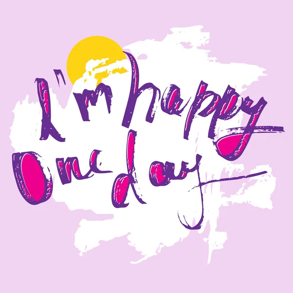 I am Happy one day - lettering, ink pen. Colorful card Stock Vector ...