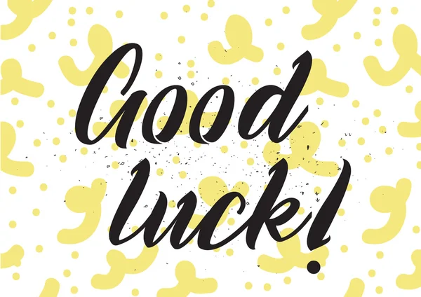 Good luck inscription. Greeting card with calligraphy. Hand drawn ...