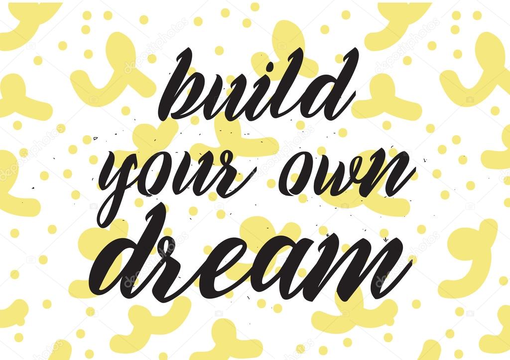 Build your own dream inscription. Greeting card with calligraphy. Hand ...