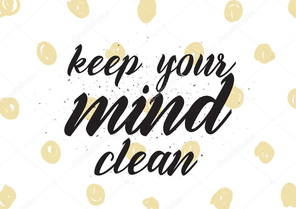 Keep your mind clean inscription. Greeting card with calligraphy. Hand ...