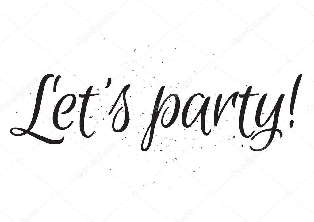 Lets party inscription. Greeting card with calligraphy. Hand drawn ...