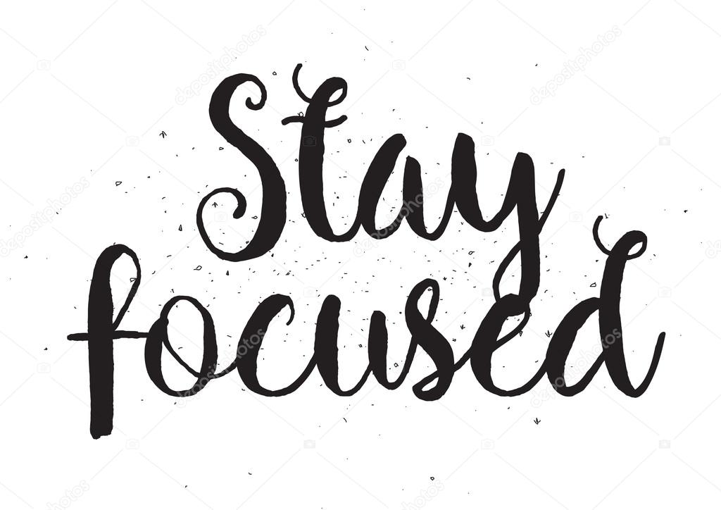 Stay focused inscription. Greeting card with calligraphy. Hand drawn ...
