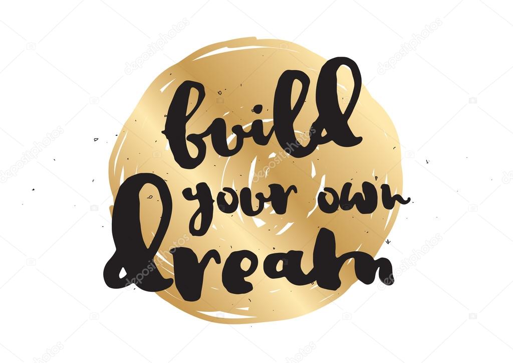 Build your own dream inscription. Greeting card with calligraphy. Hand ...