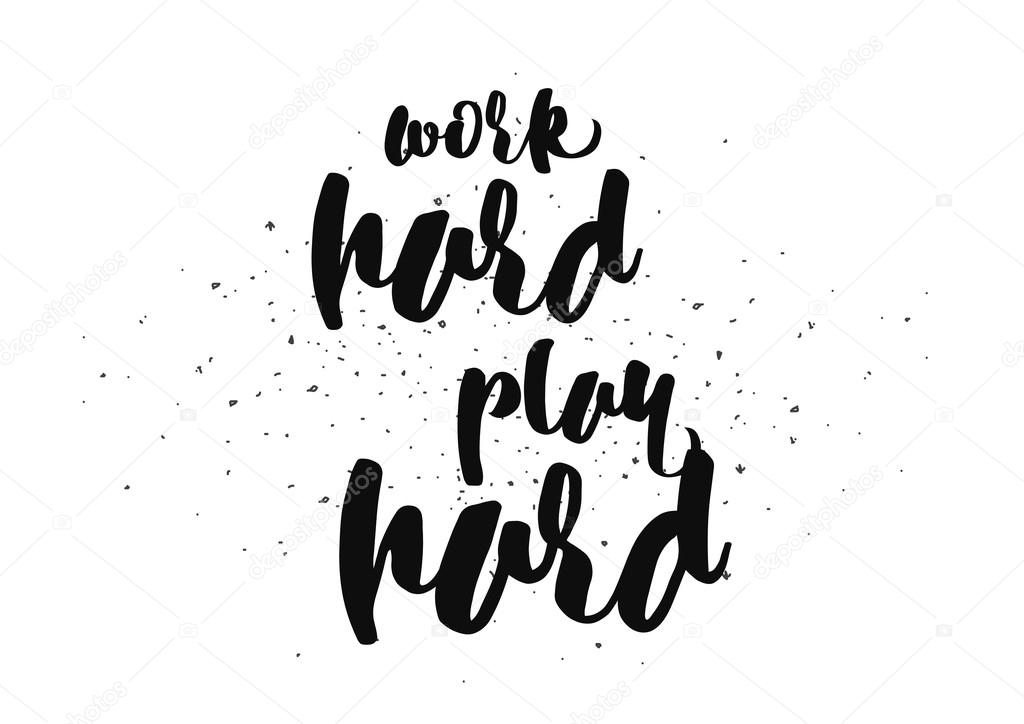 Work hard, play hard inscription. Greeting card with calligraphy. Hand ...