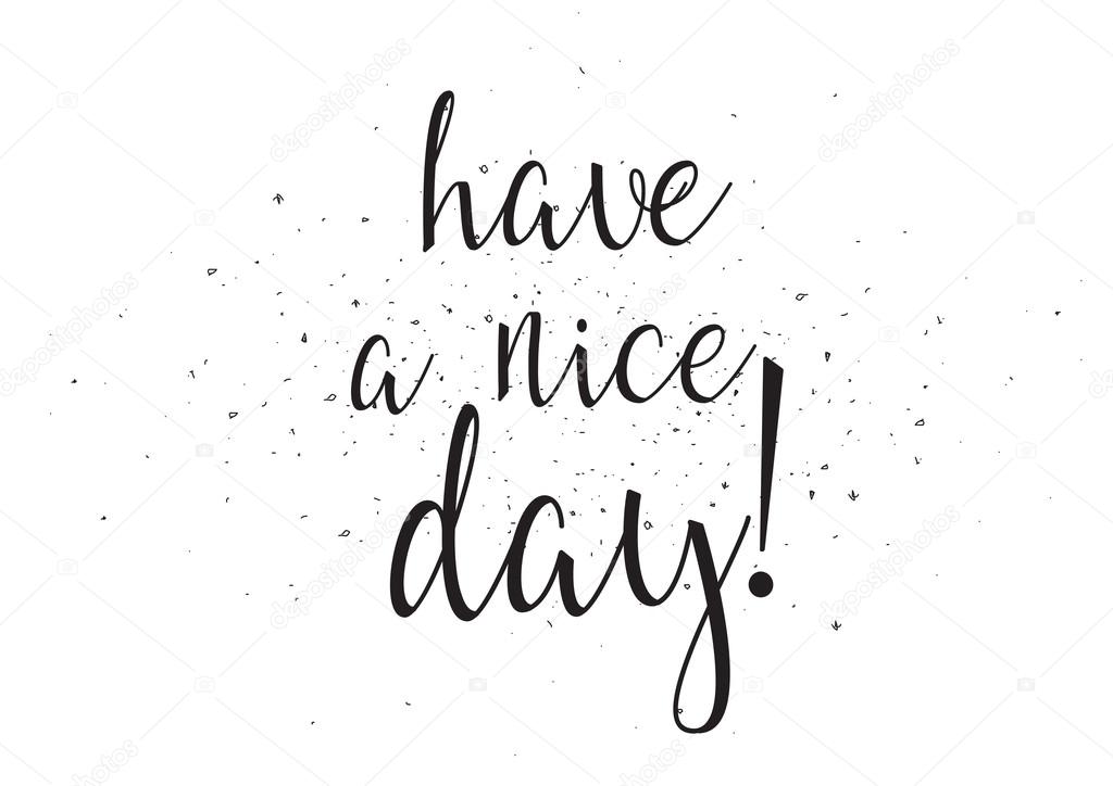 Have a nice day inscription. Greeting card with calligraphy. Hand drawn ...