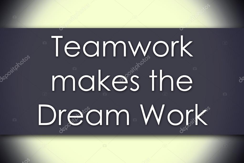 Teamwork Makes The Dream Work