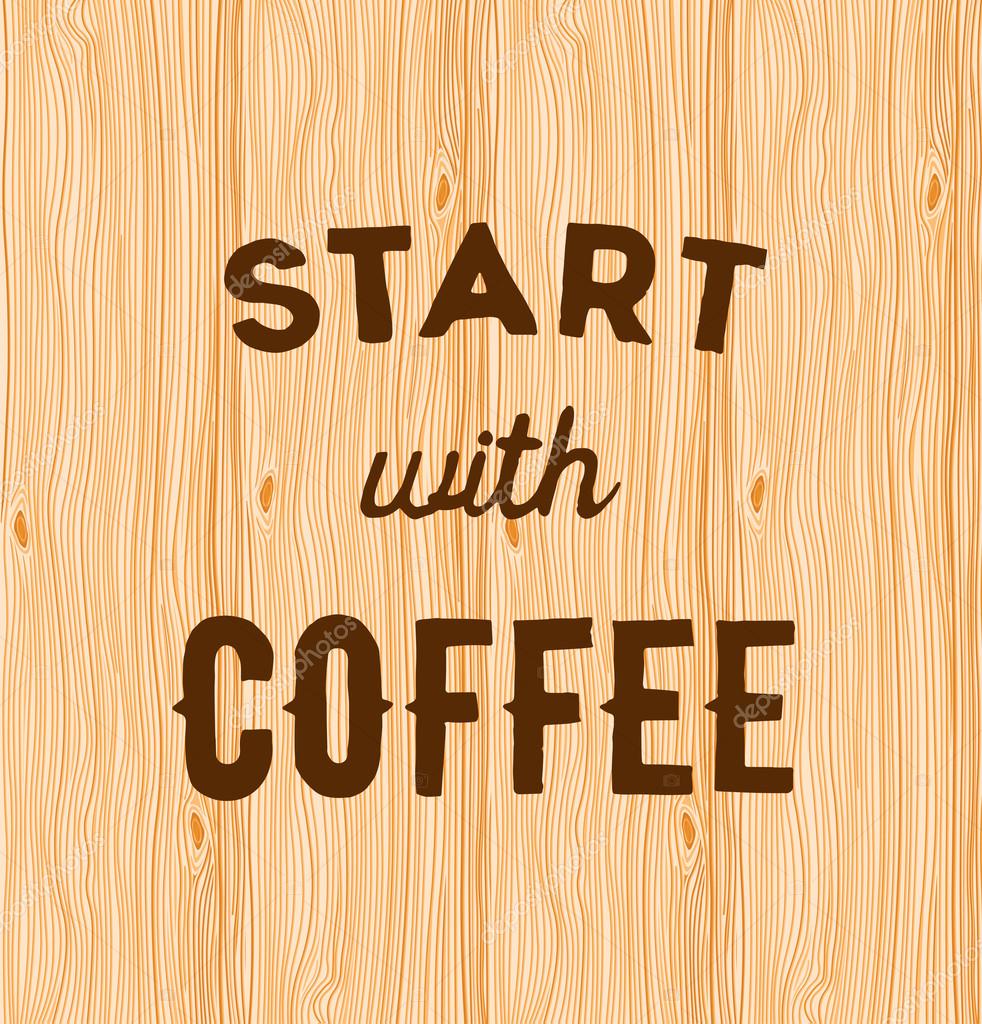 Hand written quote Start with coffee on wooden background — Stock ...
