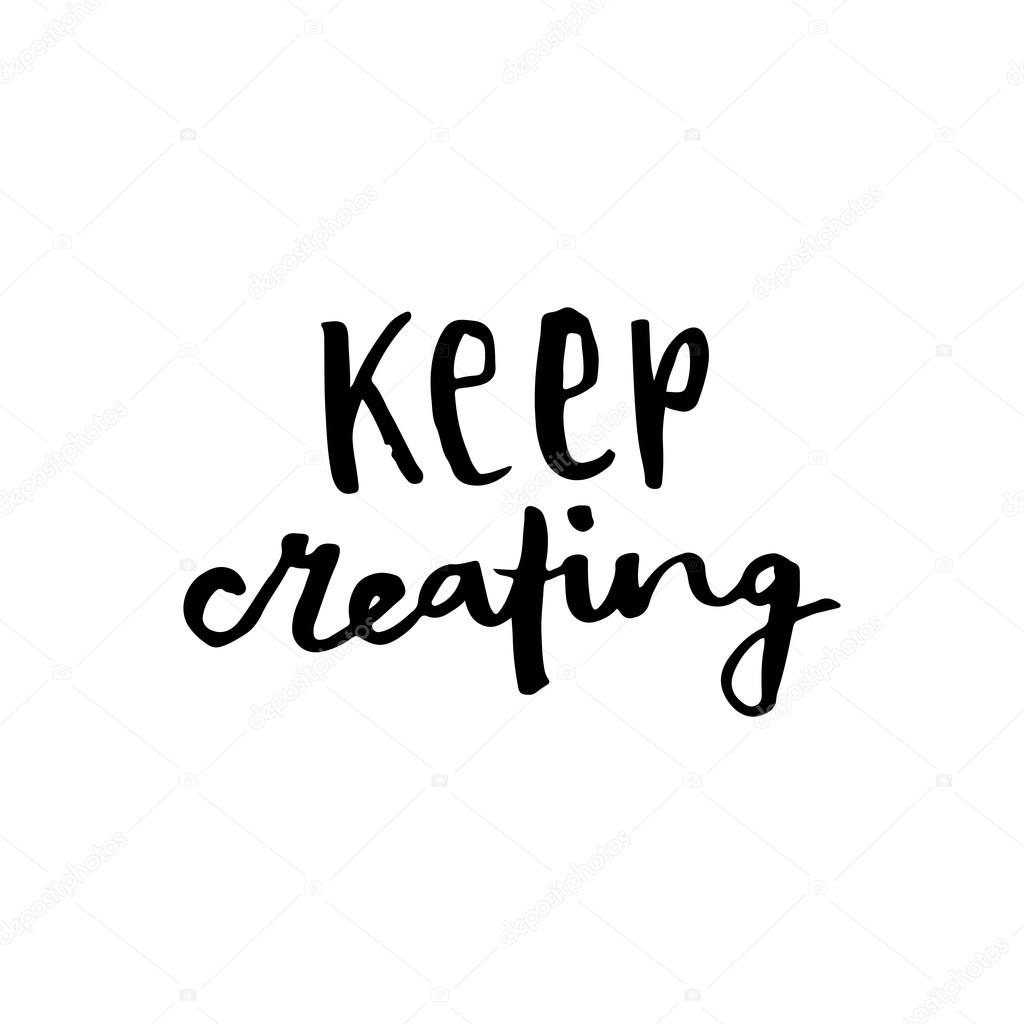 Keep creating - hand drawn lettering phrase Stock Vector by ©Ksu_Ganz 120167232