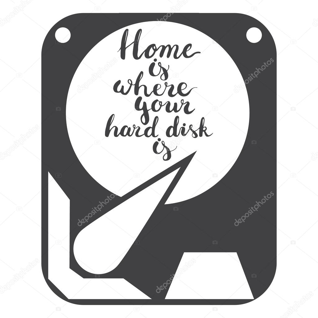 Hand drawn lettering phrase Home is where your hard disk is isolated on ...