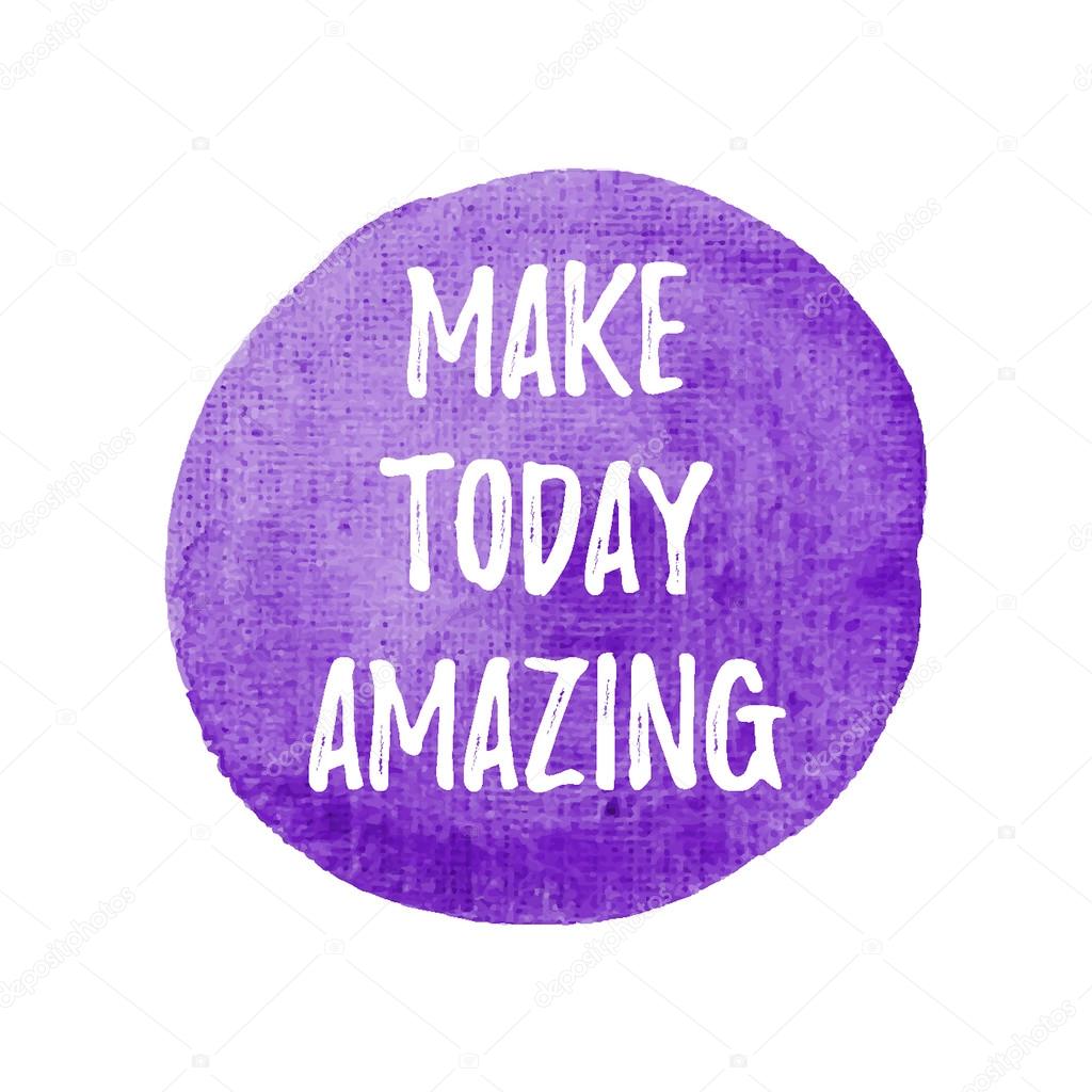 Make today amazing vector on hand drawn watercolor violet background ...